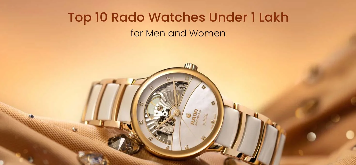 Top 10 Rado Watches Under 1 Lakh in India