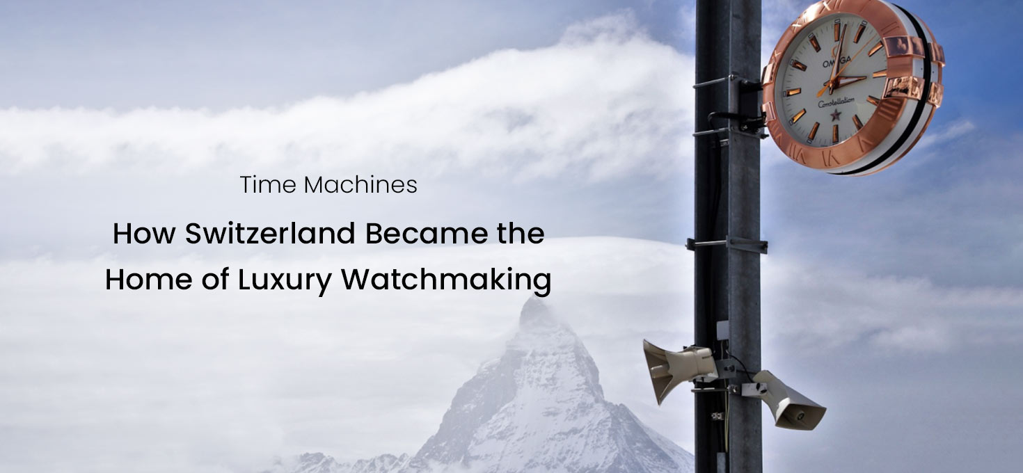How Switzerland Became the Home of Luxury Watchmaking | Insight